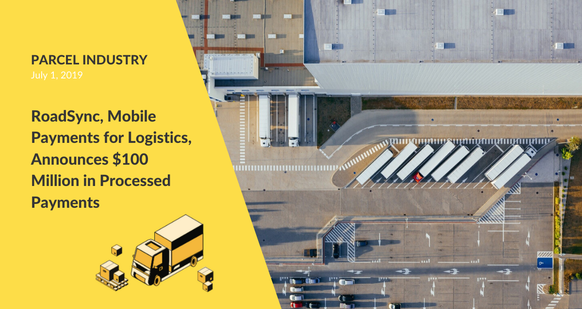 RoadSync, Mobile Payments for Logistics, Announces $100 Million in Processed Payments | RoadSync